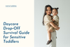 Daycare Drop-Off Tips for Sensitive Toddlers | Name Bubbles
